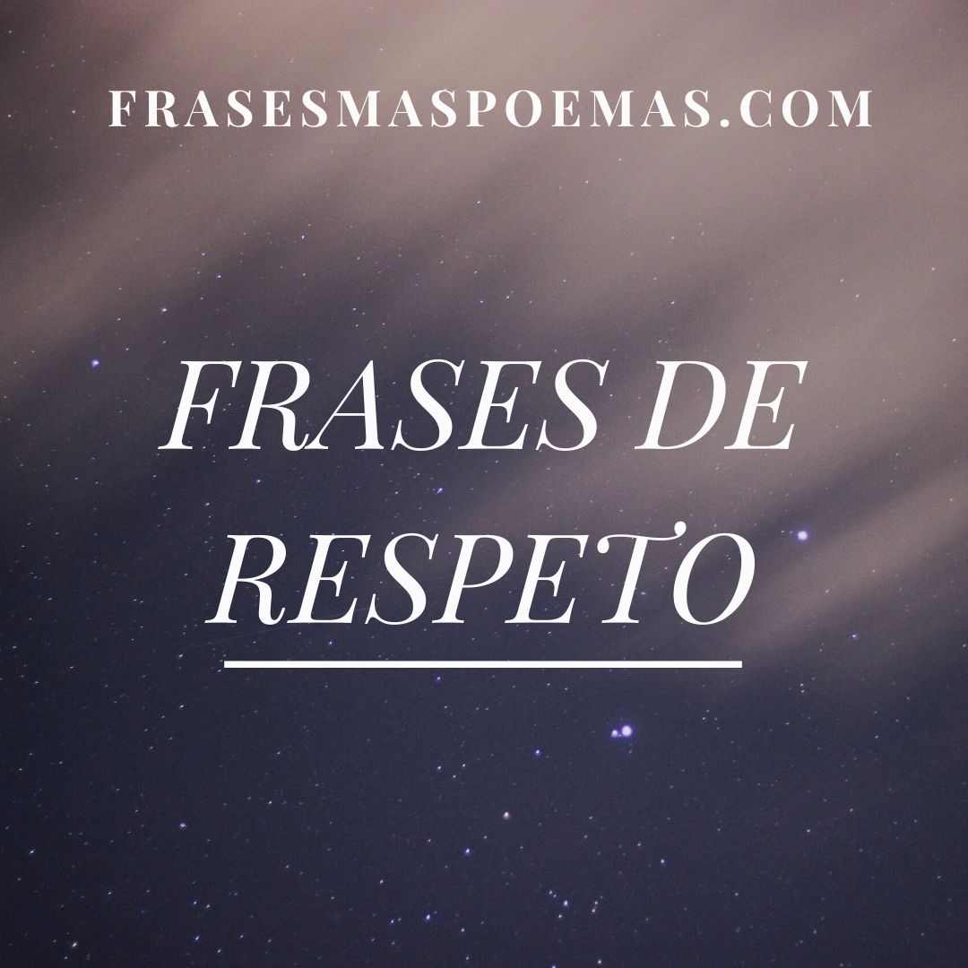 Frases de Respeto - Frases más poemas