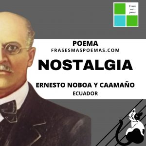 "Nostalgia" de Ernesto Noboa y Caamaño (Poema) - Frases más poemas